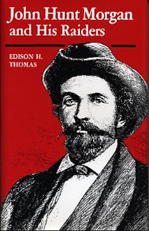John Hunt Morgan and His Raiders - The University Press of Kentucky