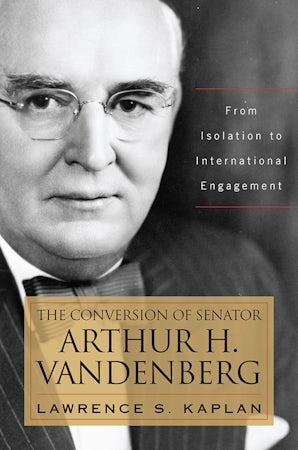 The Conversion of Senator Arthur H. Vandenberg - The University Press ...