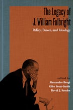 The Legacy of J. William Fulbright - The University Press of Kentucky
