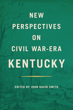 New Perspectives on Civil War-Era Kentucky - The University Press of ...
